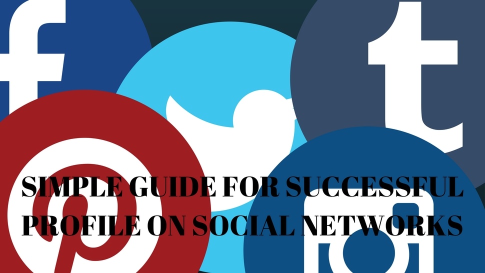 Simple Guide for Successful Profile on Social Networks - Article ...
