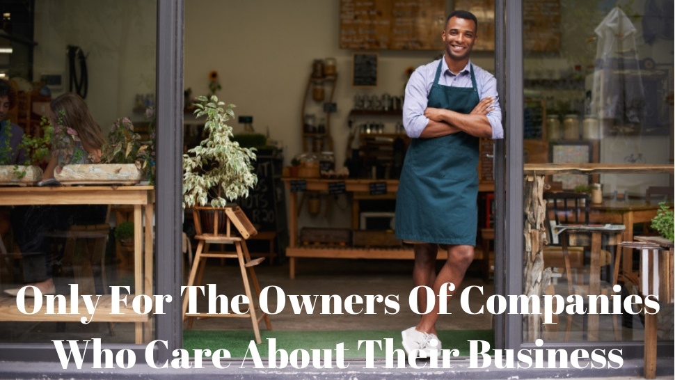 Only For The Owners Of Companies Who Care About Their Business ...